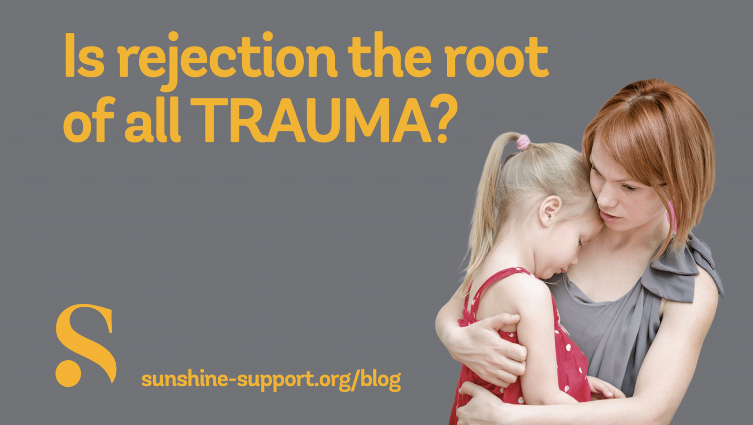 Is Rejection the Root of all TRAUMA? - Sunshine Support